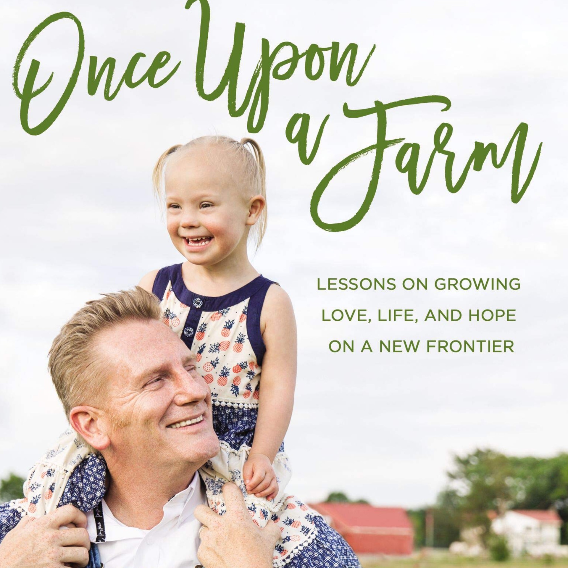 Once Upon A Farm: Lessons On Growing Love, Faith, And Hope On A New ...